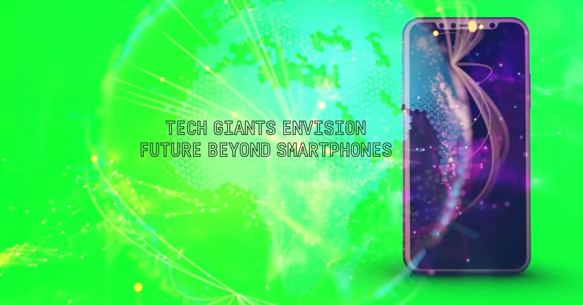 Tech Giants Envision Future Beyond Smartphones in 2030 Vision - The ...